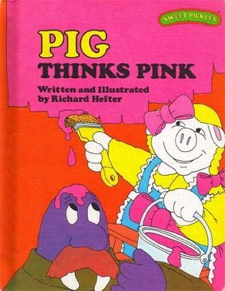 Pig Thinks Pink (Sweet Pickles, #16) by Richard Hefter | Goodreads