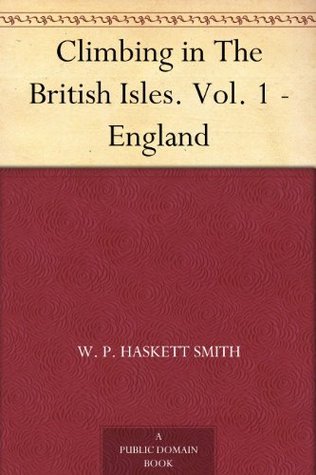 Climbing in The British Isles. Vol. 1 - England by Walter Parry Haskett ...