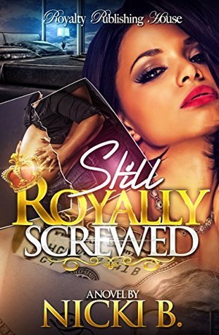 Still Royally Screwed (Royally Screwed, #2) by Nicki B. | Goodreads
