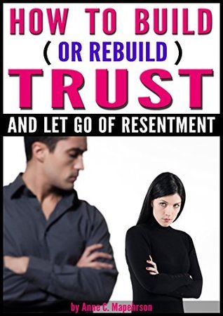 How to ReBuild Trust and Let Go of Resentment: Start to Regain Trust in ...