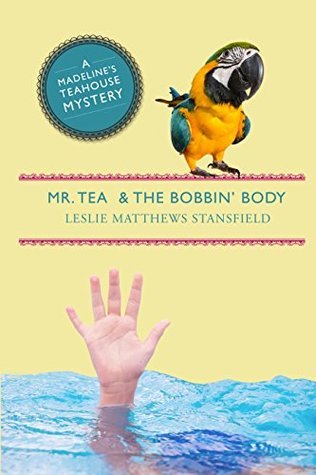 Mr. Tea and the Bobbin' Body by Leslie Matthews Stansfield | Goodreads