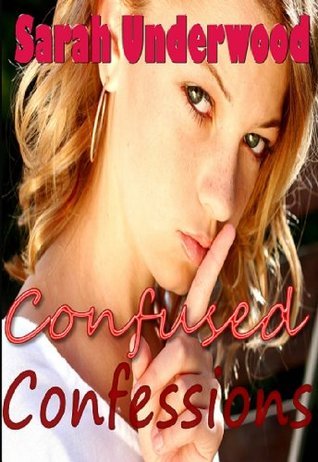 Confused Confessions by Sarah Underwood | Goodreads