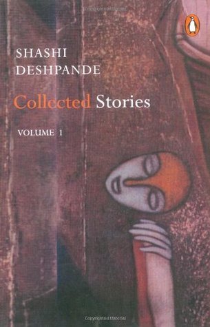 Shashi Deshpande: Collected Stories, Volume 1 by Shashi Deshpande ...