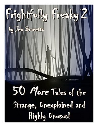 Frightfully Freaky 2: 50 More Tales of the Strange, Unexplained and ...