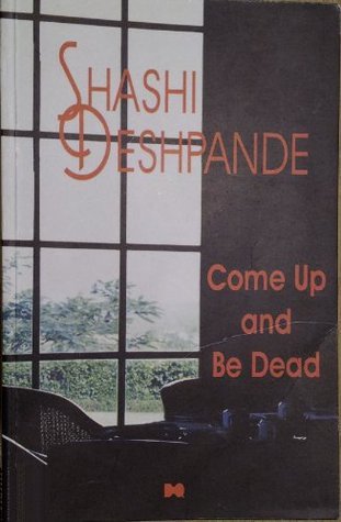 Come Up & Be Dead: A Novel by Shashi Deshpande | Goodreads