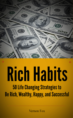 Rich Habits: 50 Life Changing Strategies to Be Rich, Wealthy, Happy ...