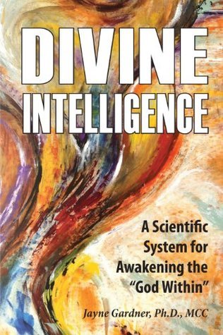 Divine Intelligence: A Scientific System for Awakening the “God Within ...