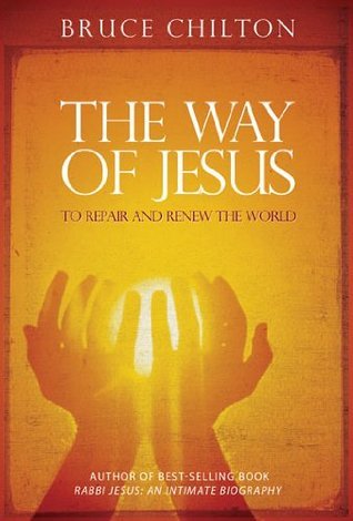 The Way of Jesus: To Repair and Renew the World by Bruce Chilton ...