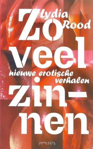 Zo veel zinnen : nieuwe erotische verhalen by Lydia Rood | Goodreads