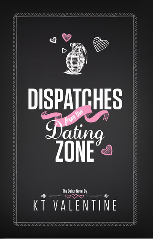 Dispatches from the Dating Zone by K.T. Valentine | Goodreads