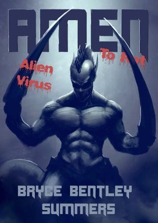 AMEN TO ROT II: ALIEN VIRUS by Bryce Bentley Summers | Goodreads