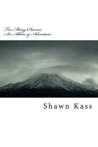Too Many Chances (An Allons-y Adventure Book 3) by Shawn Kass | Goodreads