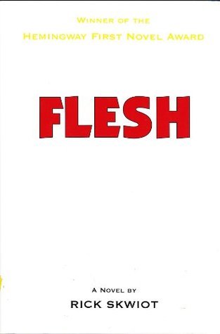 Flesh by Rick Skwiot | Goodreads