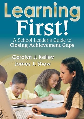 Learning First!: A School Leader′s Guide to Closing Achievement Gaps by ...
