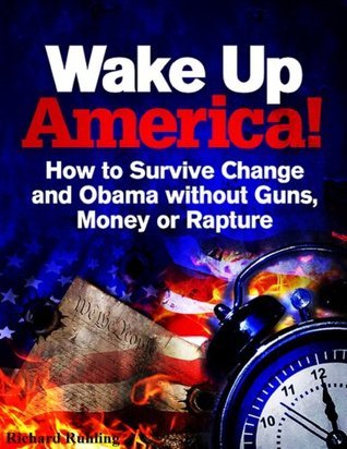 Wake Up America: How to Survive without Guns, Money or Rapture by ...