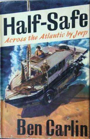 Half-Safe: Across the Atlantic by Jeep by Ben Carlin | Goodreads