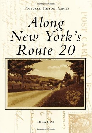Along New York's Route 20 by Michael J. Till | Goodreads