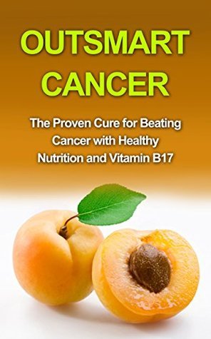 Outsmart Cancer: Defeat Cancer With Healthy Nutrition, Alternative ...
