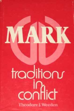 Mark-traditions in conflict by Theodore J. Weeden | Goodreads