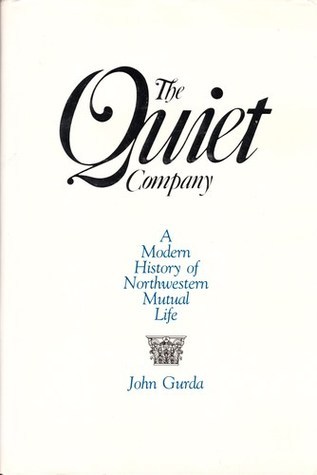 The Quiet Company: A Modern History of Northwestern Mutual Life by John ...