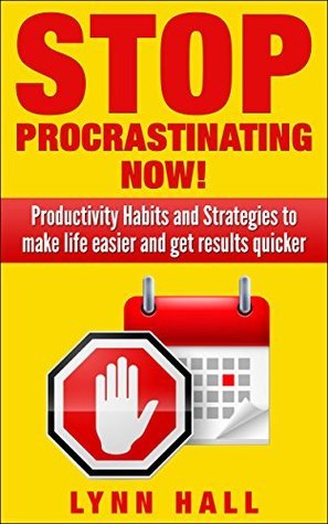 Stop Procrastinating Now!: Productivity Habits and Strategies to make ...