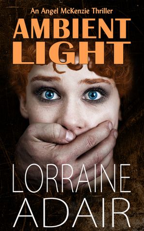 Ambient Light (Angel McKenzie #1) by Lorraine Adair | Goodreads