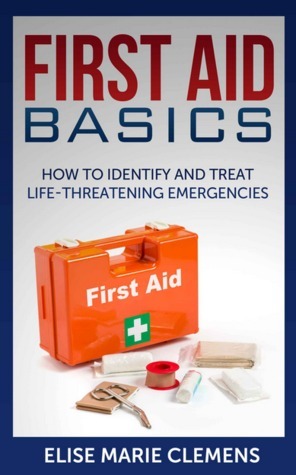 First Aid Basics How to Identify and Treat Life-Threatening Emergencies ...
