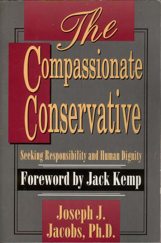 The Compassionate Conservative: Seeking Responsibility and Human ...