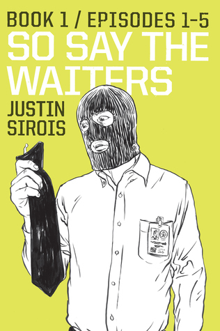 So Say the Waiters, Book 1: Episodes 1-5 by Justin Sirois | Goodreads