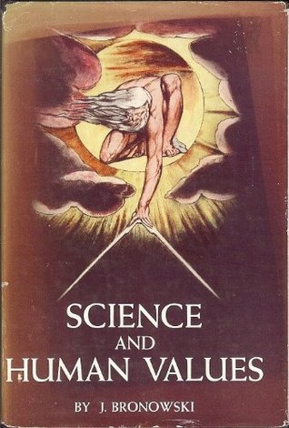 Science and Human Values by Jacob Bronowski | Goodreads