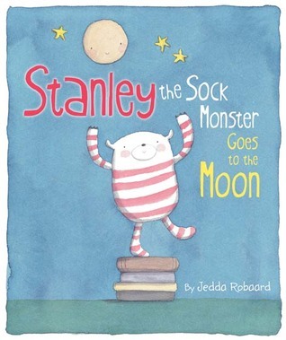 Stanley the Sock Monster Goes to the Moon by Jedda Robaard | Goodreads