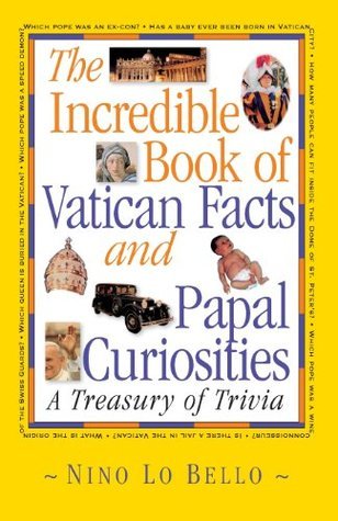 The Incredible Book of Vatican Facts and Papal Curiosities: A Treasury ...