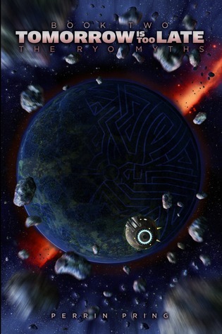 Tomorrow Is Too Late (The Ryo Myths #2) by Perrin Pring | Goodreads