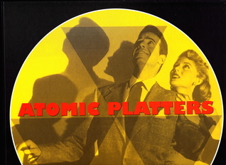 Atomic Platters: Cold War Music from the Golden Age of Homeland Security by Bill Geerhart ...