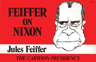 Feiffer on Nixon: The cartoon presidency by Jules Feiffer | Goodreads