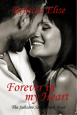 Forever in My Heart (Subzero, #4) by Rebecca Elise | Goodreads