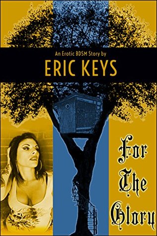For the Glory: An Erotic BDSM Story by Eric Keys | Goodreads