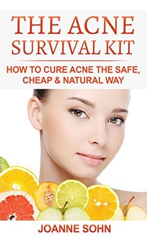 The Acne Survival Kit: How To Cure Acne The Safe, Cheap & Natural Way ...