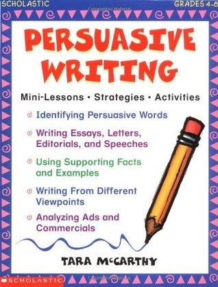 Persuasive Writing (Grades 4-8) by Tara MacCarthy | Goodreads