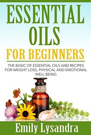 Essential Oils for Beginners: The Basic of Essential Oils and Recipes ...