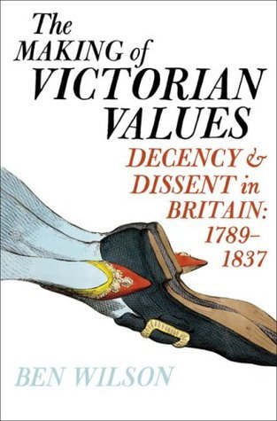 The Making of Victorian Values: Decency and Dissent in Britain: 1789 ...