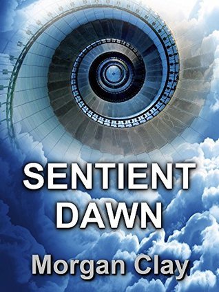 AI Dawn: Machine sentience has arrived by Morgan Clay | Goodreads