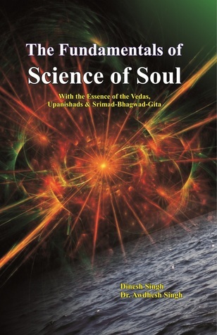 The Fundamentals of Science of Soul: With the Essence of the Vedas ...