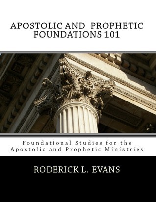 Apostolic and Prophetic Foundations 101: Foundational Studies for the ...