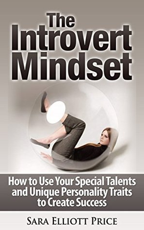 The Introvert Mindset: How to Use Your Special Talents and Unique ...