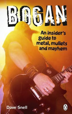 Bogan : an insider's guide to metal, mullets, and mayhem by Dave Snell ...