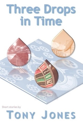 Three Drops in Time by Tony Jones | Goodreads
