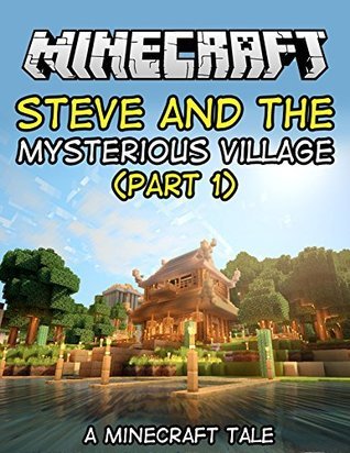 Minecraft Steve And The Mysterious Village (Part 1): A Minecraft Novel ...