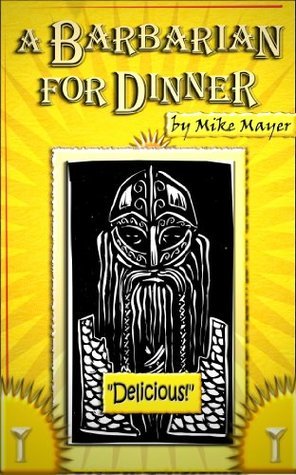 A Barbarian for Dinner by Mike Mayer | Goodreads