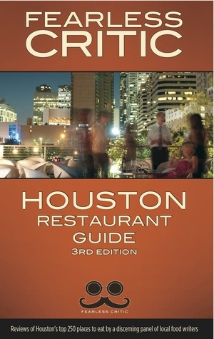 Fearless Critic Houston Restaurant Guide by Robin Goldstein | Goodreads